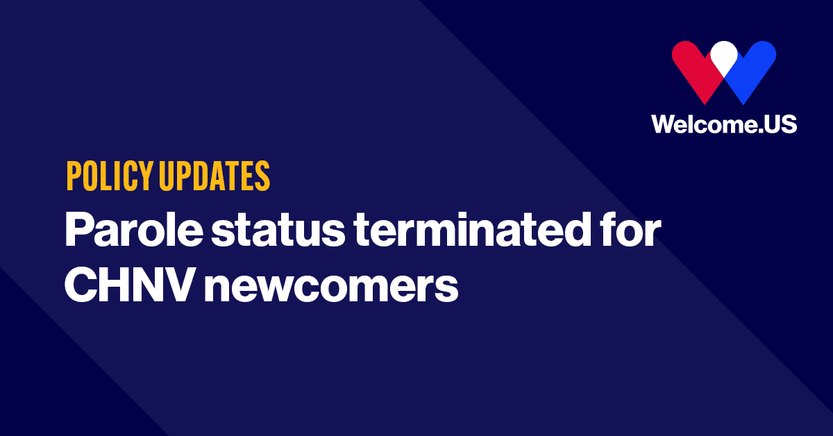 Welcome.US | Parole status terminated for CHNV newcomers